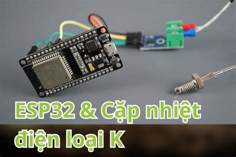 Dự án Esp32 Max6675 Cặp Nhiệt điện Loại K Kèm Code Mẫu Iot Zone