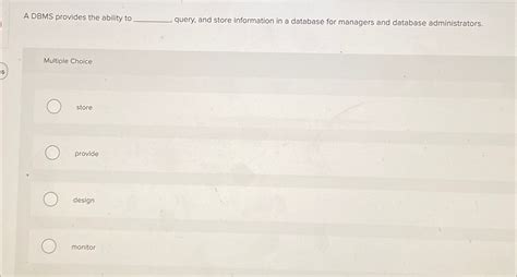 Solved A Dbms Provides The Ability To Query And Store
