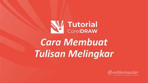 Cara Membuat Tulisan Melingkar Di Coreldraw X6 Edikomputer Informasi Teknologi