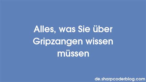 Alles Was Sie über Gripzangen Wissen Müssen Sharp Coder Blog
