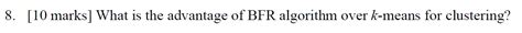 Solved 8 10 Marks What Is The Advantage Of Bfr Algorithm