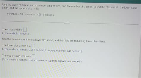 solved use the given minimum and maximum data entries and