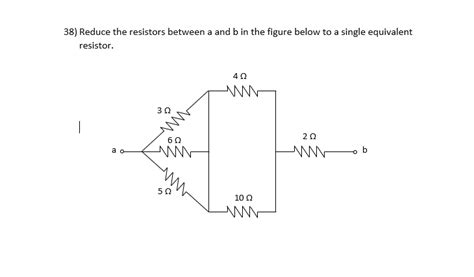Solved 38 Reduce The Resistors Between A And B In The Chegg Com