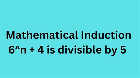 Mathematical Induction 6 N 4 Is Divisible By 5 For N Greater Than Or Equal To 1 Youtube