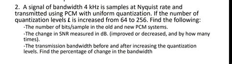 Solved A Signal Of Bandwidth KHz Is Samples At Nyquist Chegg