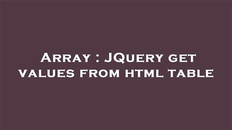 Array Jquery Get Values From Html Table Youtube