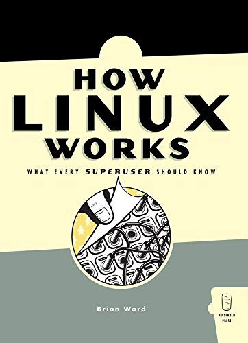 How Linux Works What Every Superuser Should Know Ward Brian
