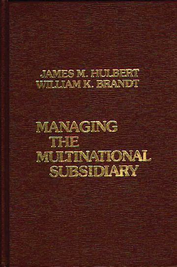 Managing The Multinational Subsidiary William Brandt Praeger