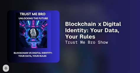 Blockchain X Digital Identity Your Data Your Rules Trust Me Bro Show