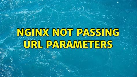 Nginx Not Passing Url Parameters 5 Solutions Youtube