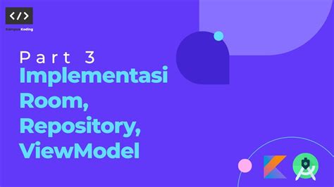 Part 3 Model Viewmodel Repository Room Database Membuat Aplikasi Android Dengan Kotlin
