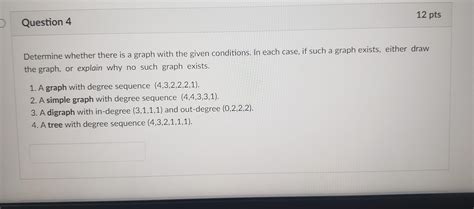 Solved Question 4 Determine Whether There Is A Graph With Chegg Com