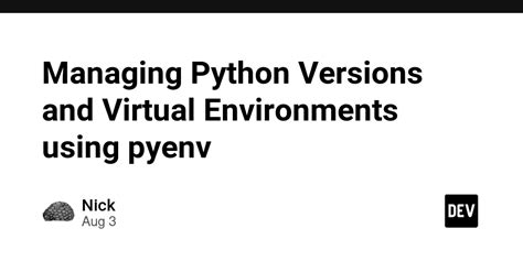 Managing Python Versions And Virtual Environments Using Pyenv Dev Community
