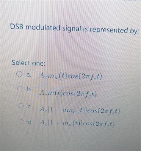 Solved DSB Modulated Signal Is Represented By Select One A Chegg