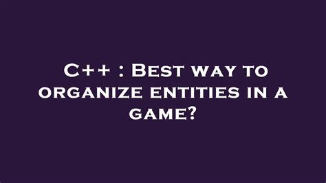C Best Way To Organize Entities In A Game Youtube