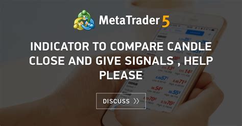 Indicator To Compare Candle Close And Give Signals Help Please Indices Mql4 And Metatrader
