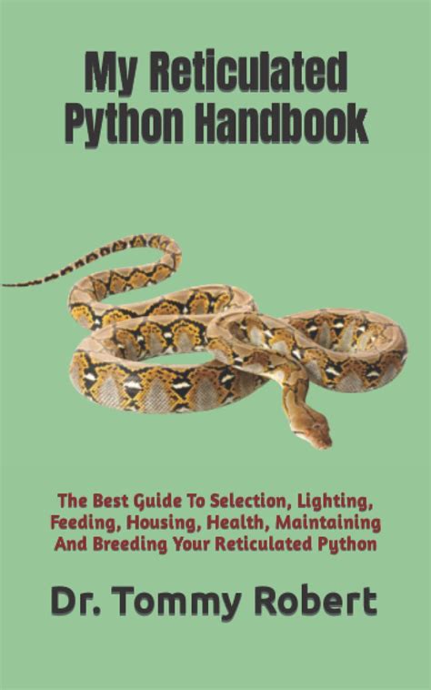 My Reticulated Python Handbook The Best Guide To Selection Lighting Feeding Housing Health
