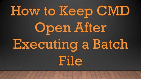 How To Keep Cmd Open After Executing A Batch File Youtube