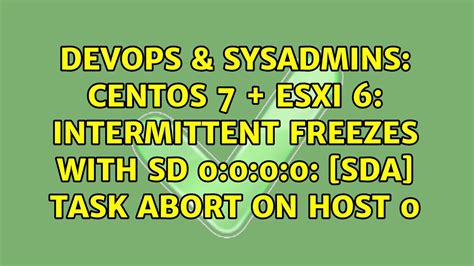 devops and sysadmins centos 7 esxi 6 intermittent freezes with sd 0 0 0 0 s task abort on