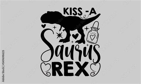 Kiss A Saurus Rex Valentine Day T Shirt Design Handwritten Design