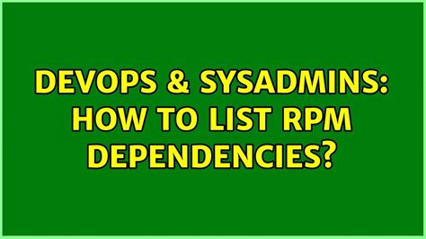DevOps SysAdmins How To List RPM Dependencies 5 Solutions YouTube