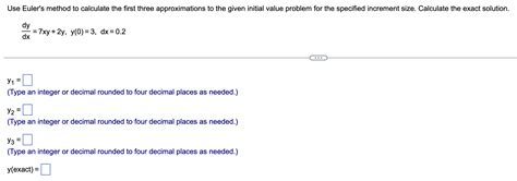 Solved Use Euler S Method To Calculate The First Three Chegg Com