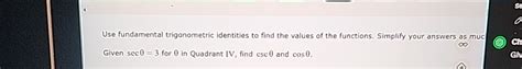 Solved Use Fundamental Trigonometric Identities To Find The
