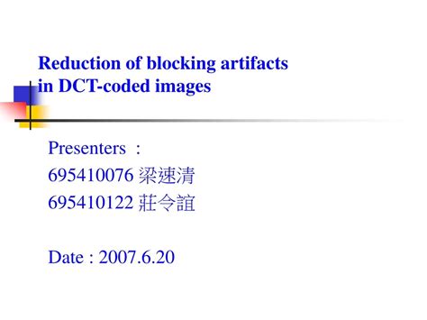 Ppt Reduction Of Blocking Artifacts In Dct Coded Images Powerpoint