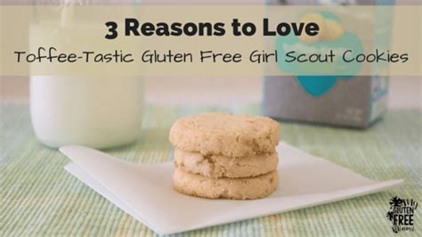 3 Reasons To Love Toffee Tastic Gluten Free Girl Scout Cookies My