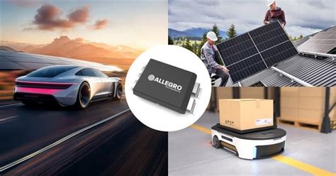 Allegro Microsystems Redefines Sensing With New Current Sensor Ics In Compact Packages