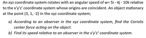 Solved An Xyz Coordinate System Rotates With An Angular