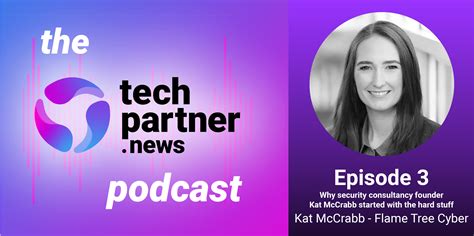 The Techpartner News Podcast Episode 3 Why Security Consultancy Founder Kat Mccrabb Started