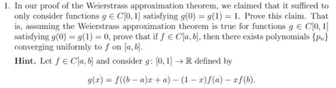 Solved 1 In Our Proof Of The Weierstrass Approximation