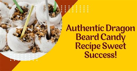 Authentic Dragon Beard Candy Recipe Sweet Success