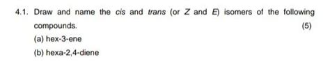 Solved 4 1 Draw And Name The Cis And Trans Or Z And E