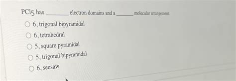 Solved Pcl5 ﻿has Q ﻿electron Domains And A Q ﻿molecular