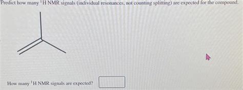 Solved Predict How Many H NMR Signals Individual Chegg Com