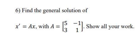Solved Find the general solution of 𝑥 𝐴𝑥 with 𝐴 Chegg com