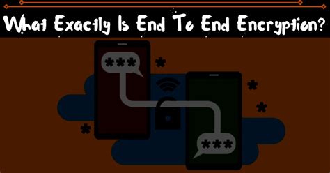 What Exactly Is End To End Encryption
