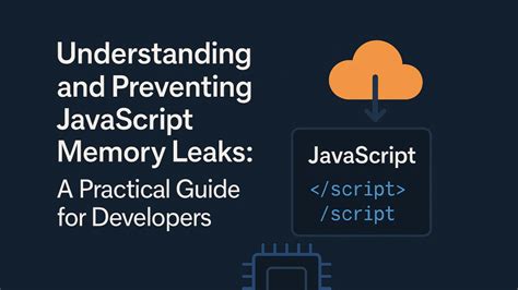 Understanding And Preventing Javascript Memory Leaks A Practical Guide