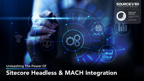 Unleashing The Power Of Sitecore Headless And Mach Integration
