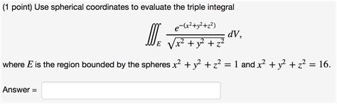 Solved Use Spherical Coordinates To Evaluate The Triple