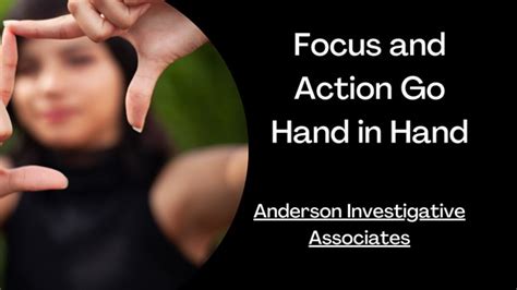 Focus And Action Go Hand In Hand Anderson Investigative