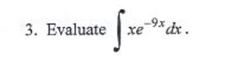 Solved Evaluate Integral Xe 9x Dx