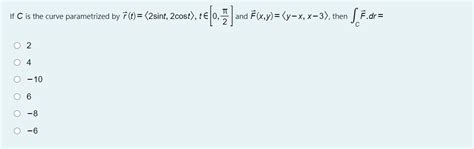 Solved If C Is The Curve Parametrized By Rt 2sint