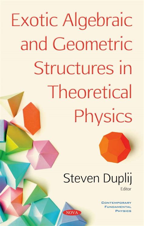 Exotic Algebraic And Geometric Structures In Theoretical Physics Nova