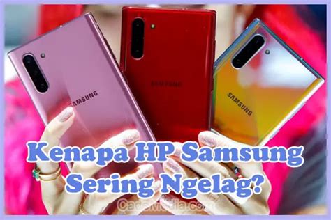Kenapa Hp Samsung Sering Ngelag Begini Cara Mengatasinya Cademedia