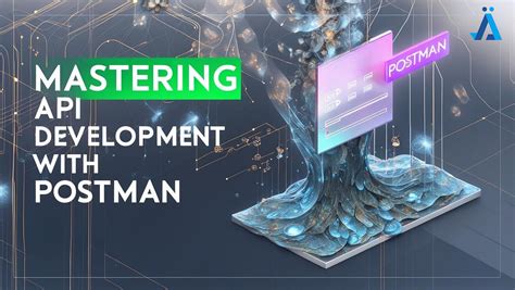 Mastering Api Development With Postman Unlock The Secrets To Seamless