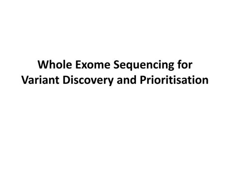 Ppt Whole Exome Sequencing For Variant Discovery And Prioritisation Powerpoint Presentation