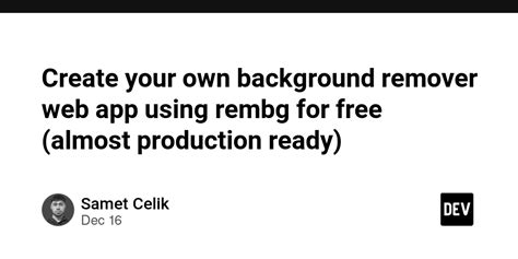 Create Your Own Background Remover Web App Using Rembg For Free Almost Production Ready Dev